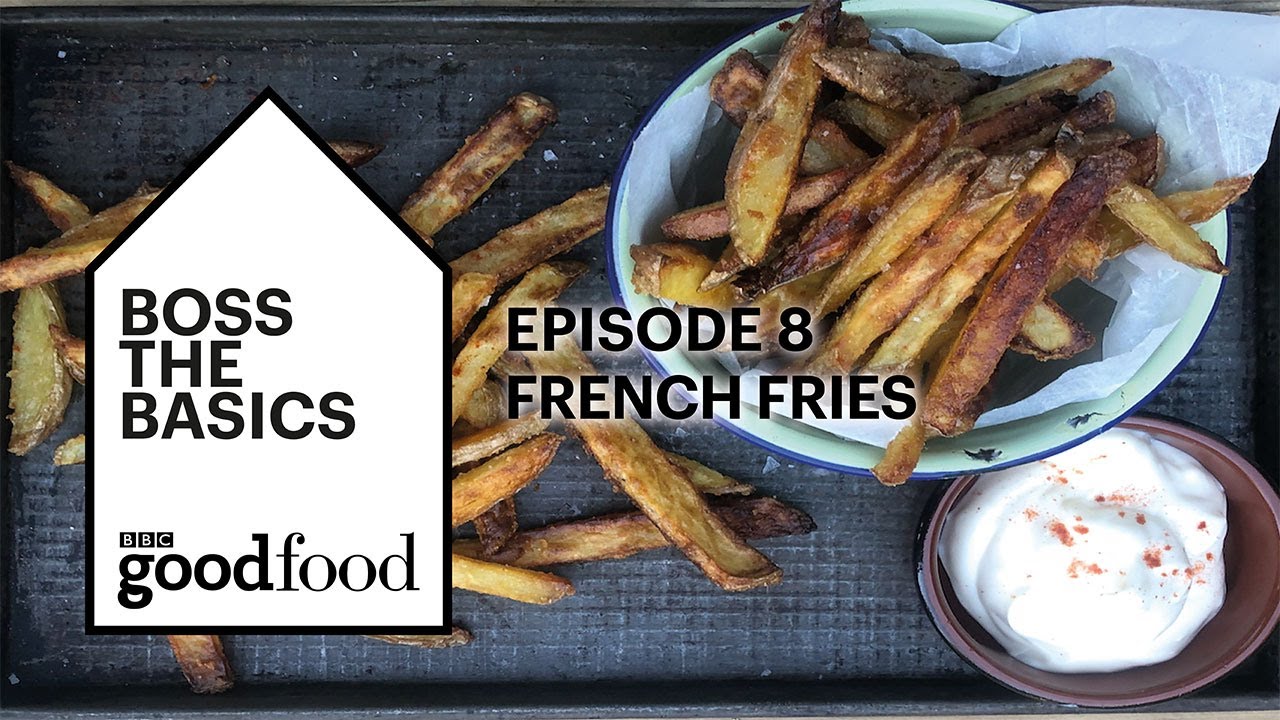 Boss the Basics - Fries - BBC Good Food - The Global Herald
