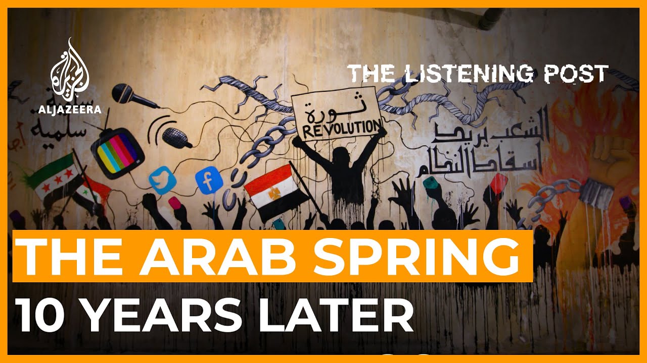 Ten years after the Arab Spring | The Listening Post - The Global Herald
