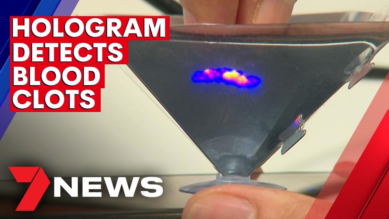 Handheld hologram to detect blood clots | 7NEWS - The Global Herald