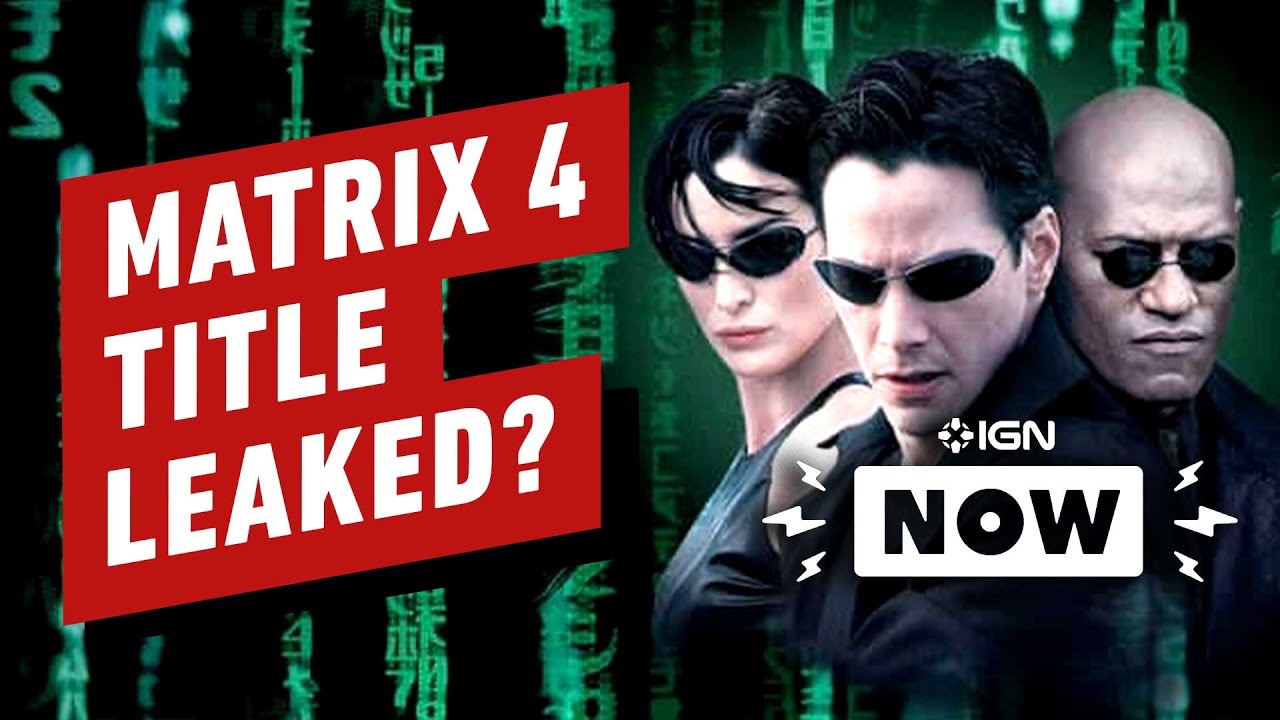 Is This The Matrix 4's Full Title? - IGN Now - The Global Herald