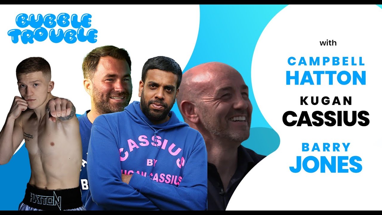 Bubble Trouble ep8: Eddie Hearn with Campbell Hatton, Kugan Cassius ...