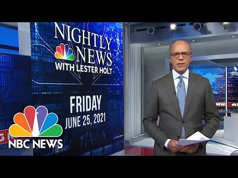 NBC Nightly News Broadcast (Full) - June 25th, 2021 - The Global Herald