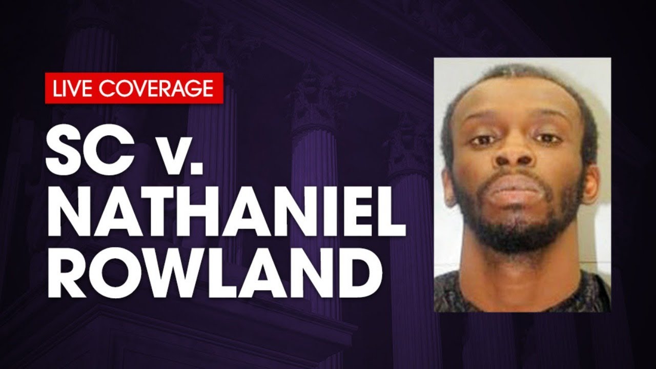WATCH LIVE: SC v. Nathaniel Rowland Trial Day 1 - Defense Opening ...