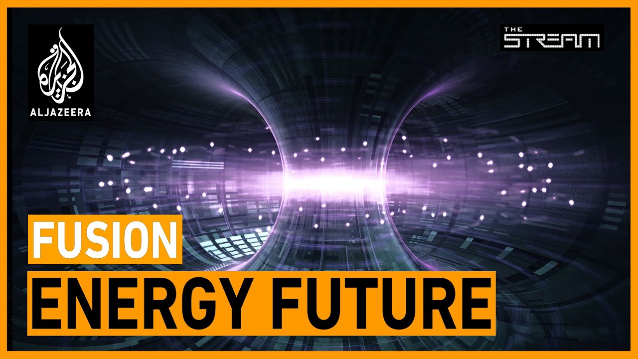 Will fusion energy define our clean energy future? | The Stream - The ...