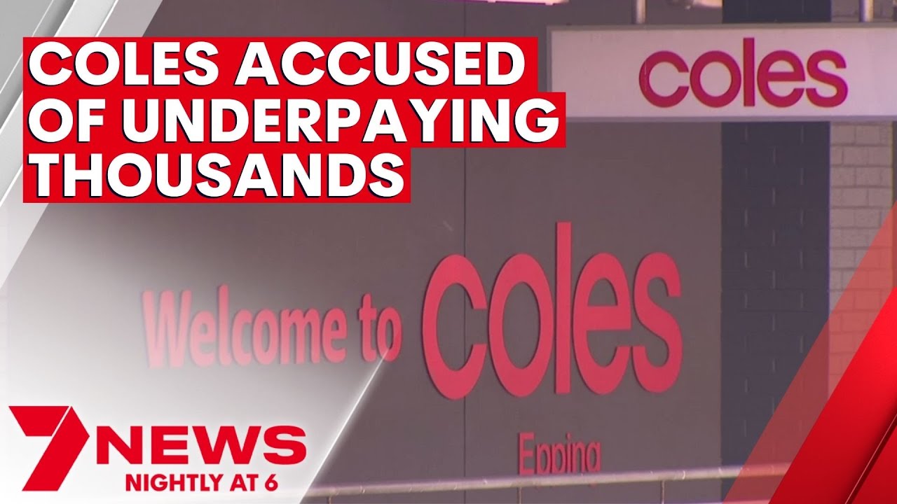 Coles accused of underpaying thousands of workers by over $100 million ...