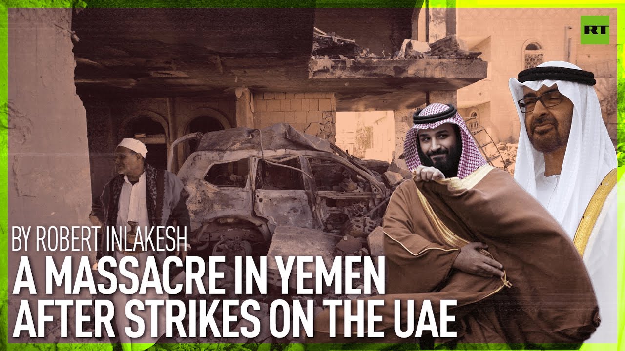 A Massacre In Yemen After Strikes On The UAE | By Robert Inlakesh - The ...