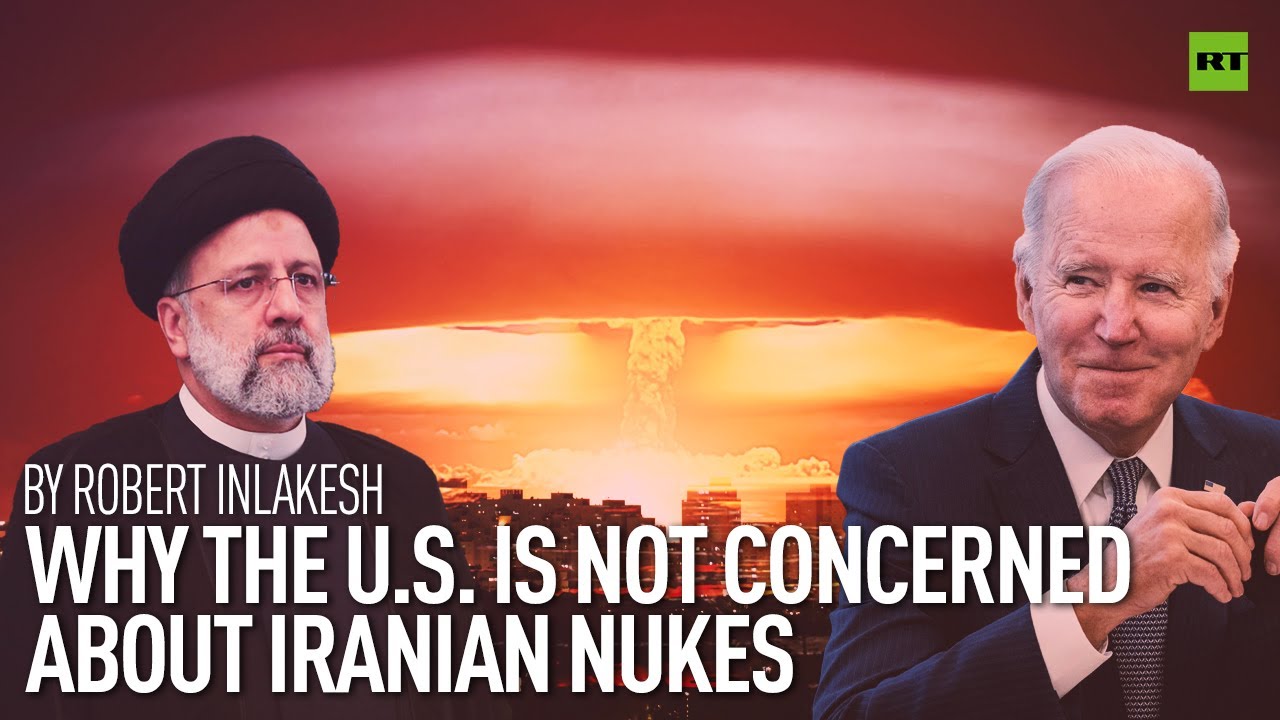 Why The U.S. Is Not Concerned About Iranian Nukes | By Robert Inlakesh ...