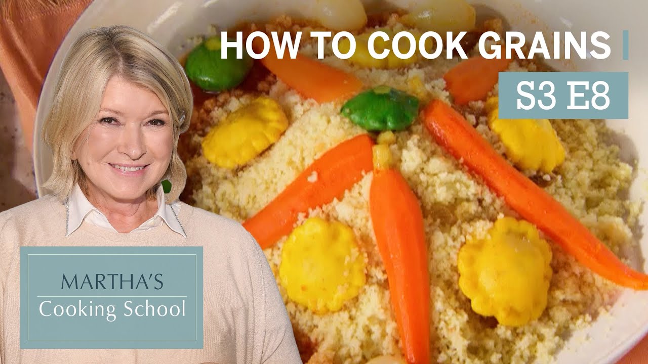 Martha Stewart Teaches You How to Cook Grains | Martha's Cooking School ...