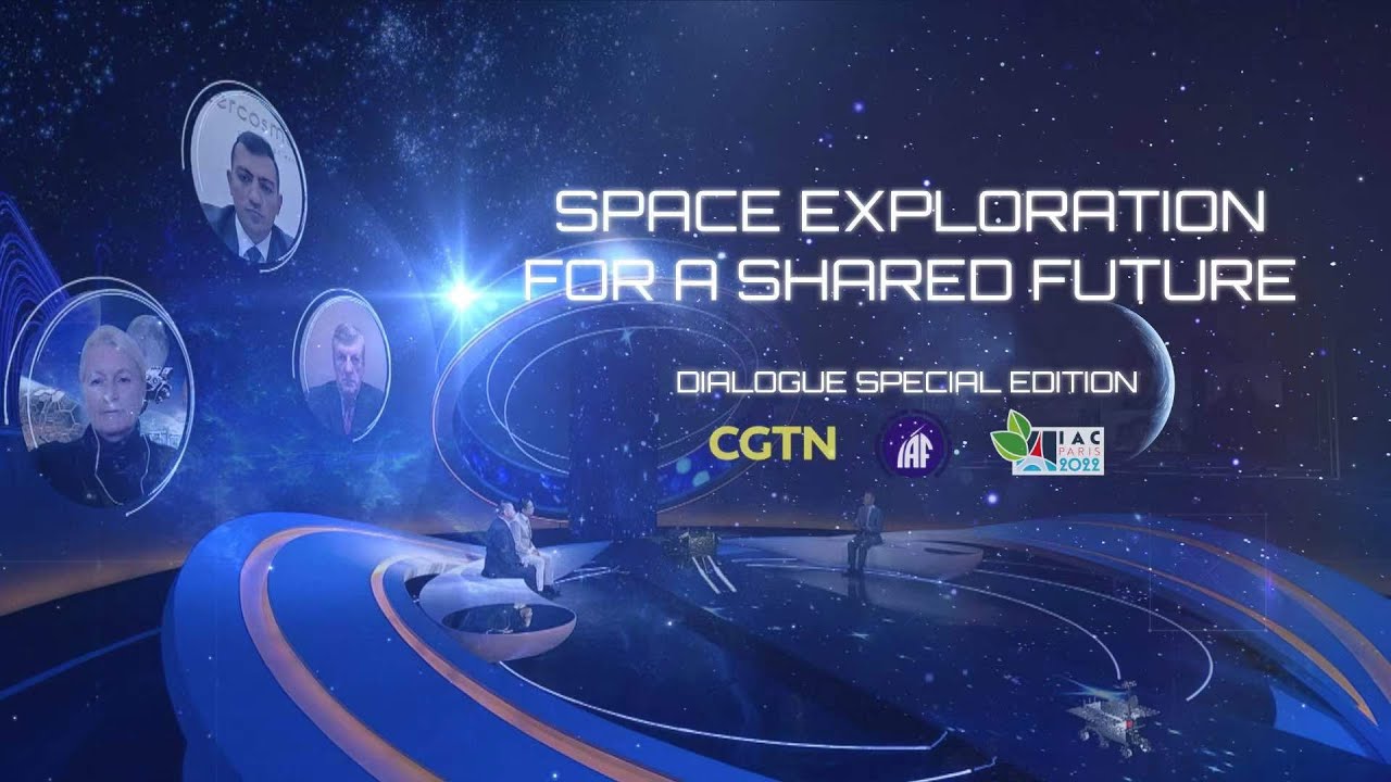 Watch: CGTN/IAF Special – Space Exploration for a Shared Future - The ...