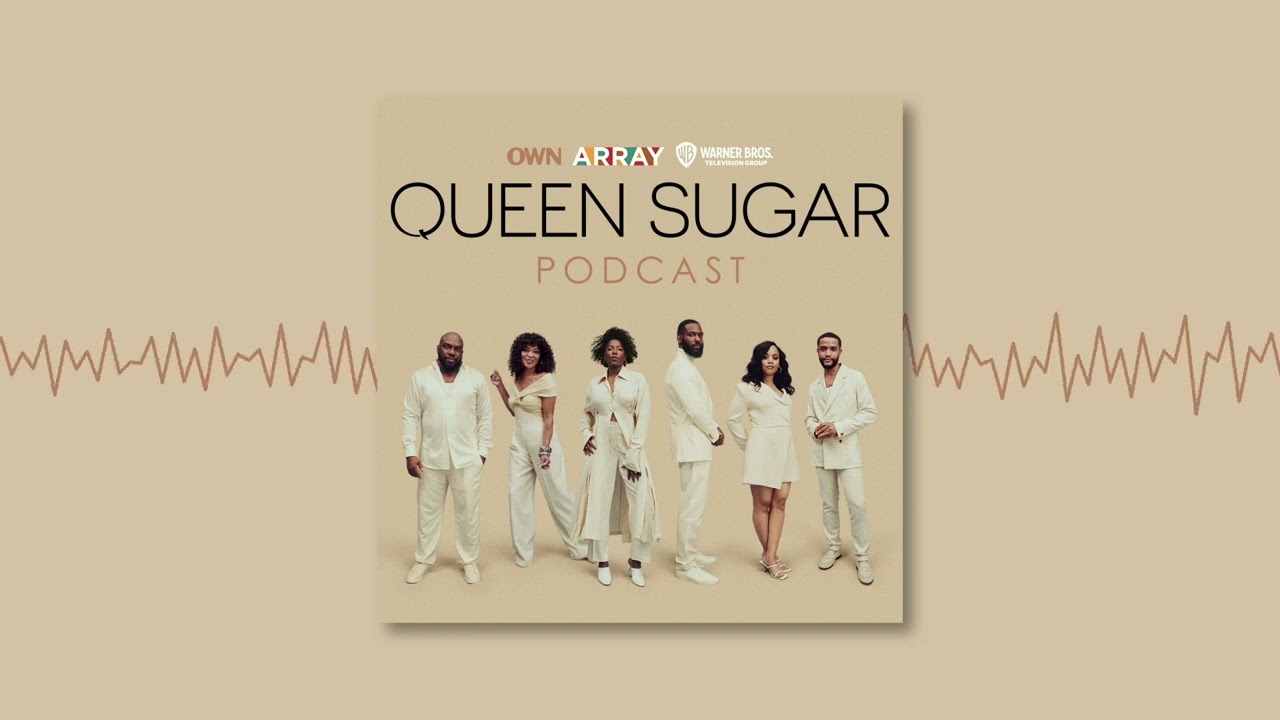 Episode Two: The Official Queen Sugar Podcast | Queen Sugar | OWN - The ...
