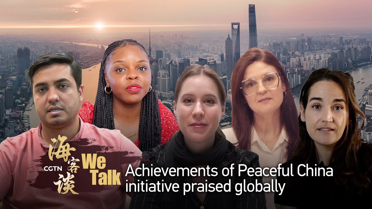 'We Talk': Achievements of Peaceful China initiative praised globally ...