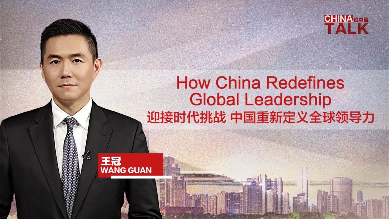 China Talk on how China redefines global leadership - The Global Herald