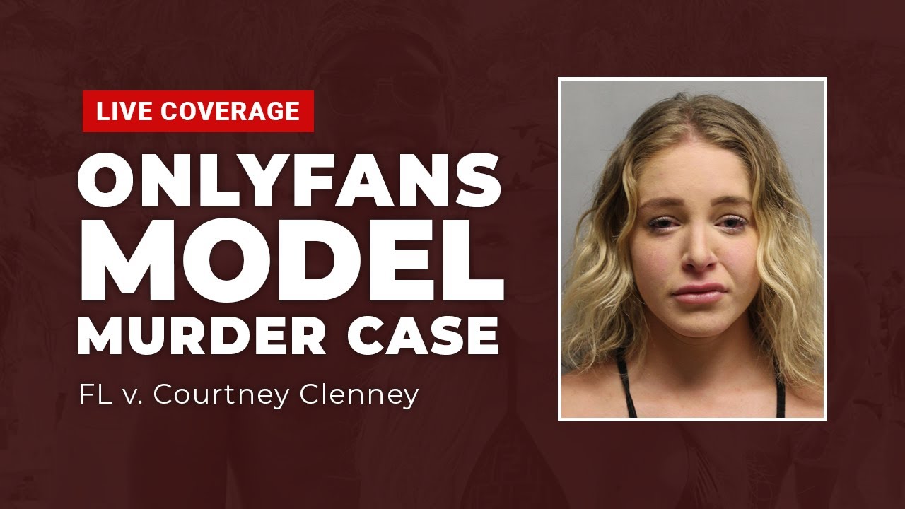 Watch Live: OnlyFans Model Murder Case - FL v. Courtney Clenney ...