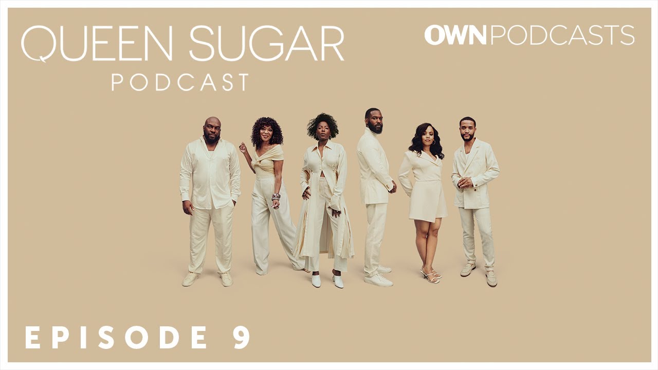 Episode Nine: The Official Queen Sugar Podcast | Queen Sugar | OWN ...