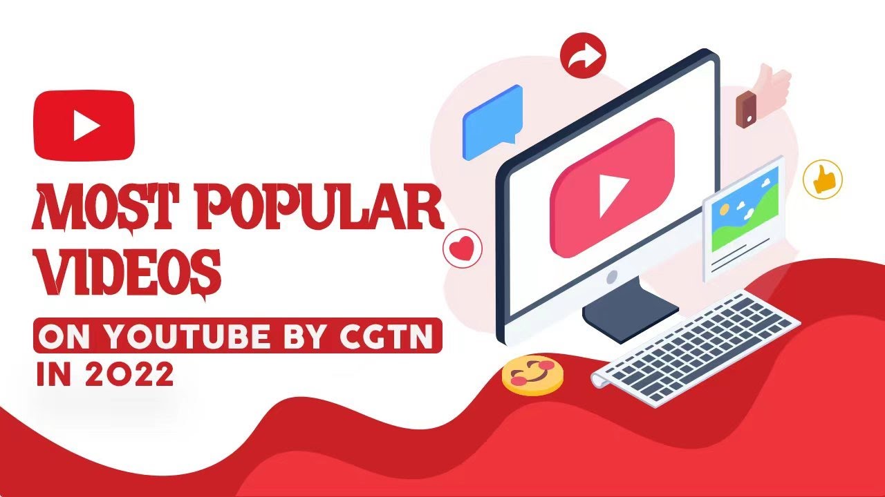 Most popular videos on YouTube by CGTN in 2022 - The Global Herald