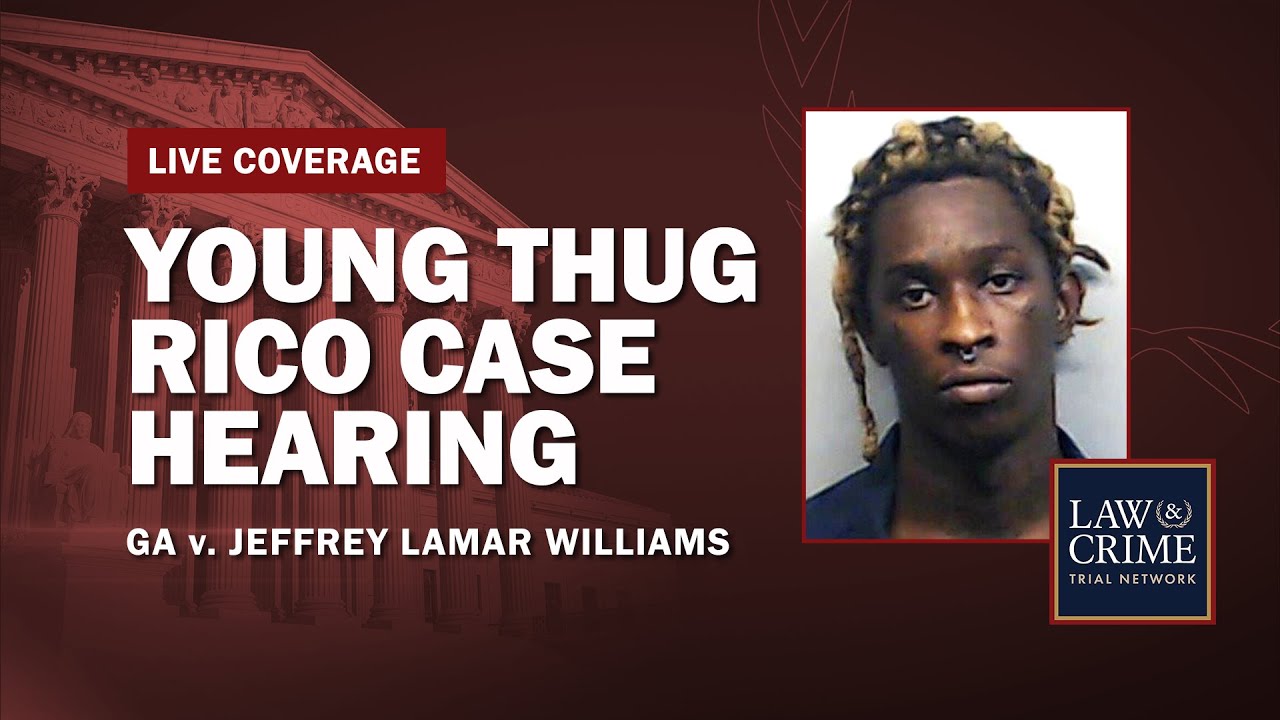 Watch Live: Young Thug RICO Case Hearing — GA v. Jeffery Lamar Williams ...