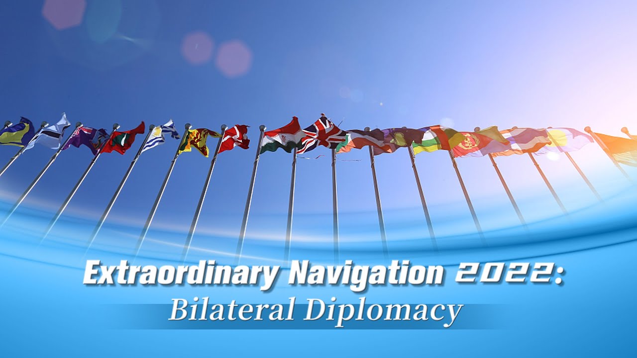 Extraordinary Navigation 2022: Bilateral Diplomacy - The Global Herald