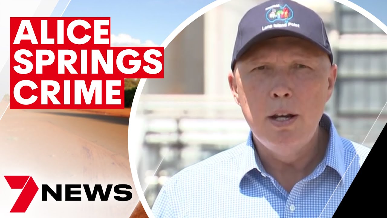 Alice Springs crime level rises, opposition leader Peter Dutton urges the PM to visit the city ...