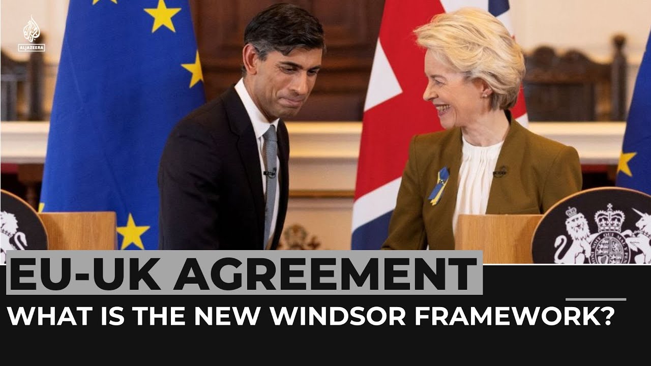 EU-UK post-Brexit agreement: What is the new Windsor Framework? - The ...