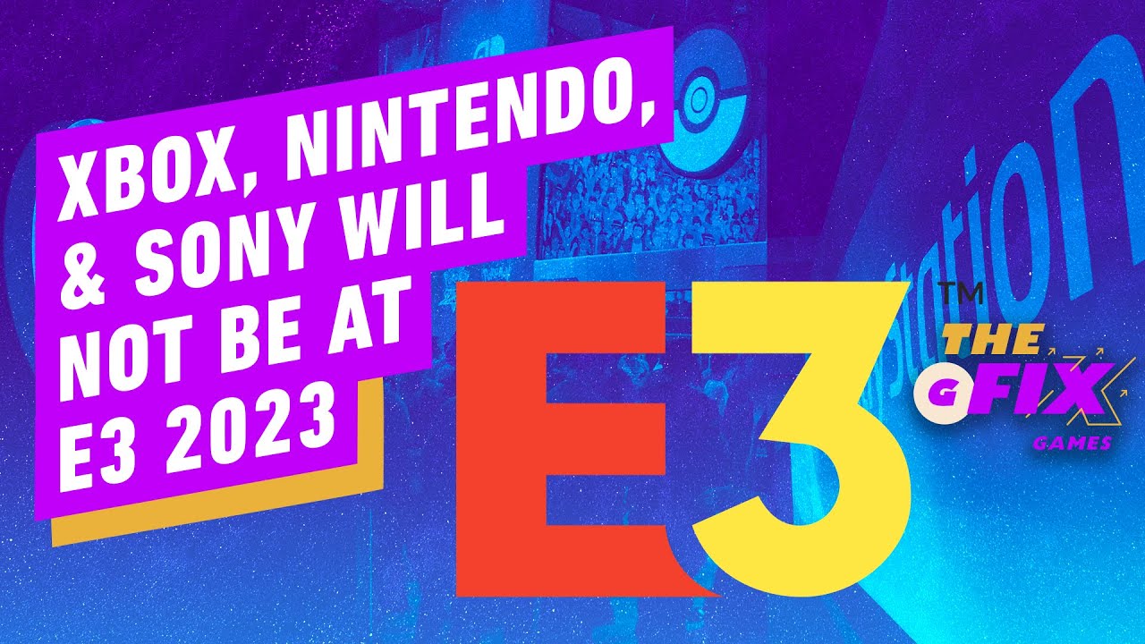 Xbox, Nintendo, and Sony Won't Be Part of E3 2023 - IGN Daily Fix - The Global Herald