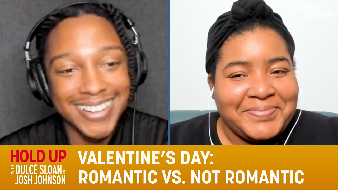 Valentine’s Day: Romantic vs. Not - Hold Up with Dulcé Sloan & Josh ...