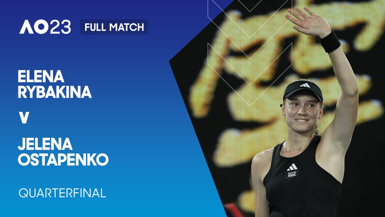 Elena Rybakina v Jelena Ostapenko Full Match | Australian Open 2023 Quarterfinal - The Global Herald