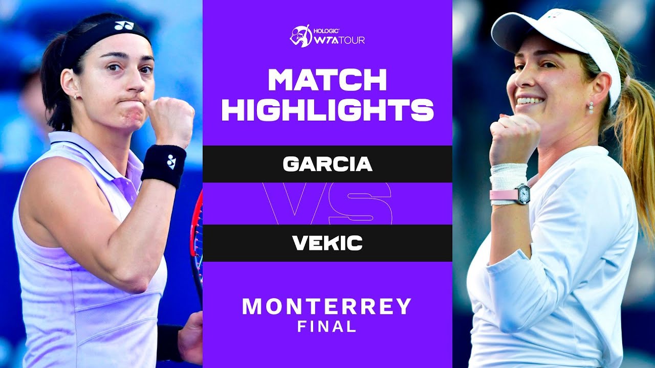 Caroline Garcia vs. Donna Vekic | 2023 Monterrey Final | WTA Match Highlights - The Global Herald