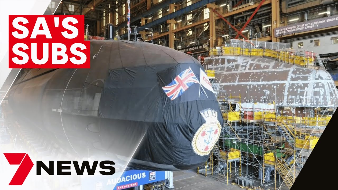 South Australia in the hot seat for submarines build | 7NEWS - The ...
