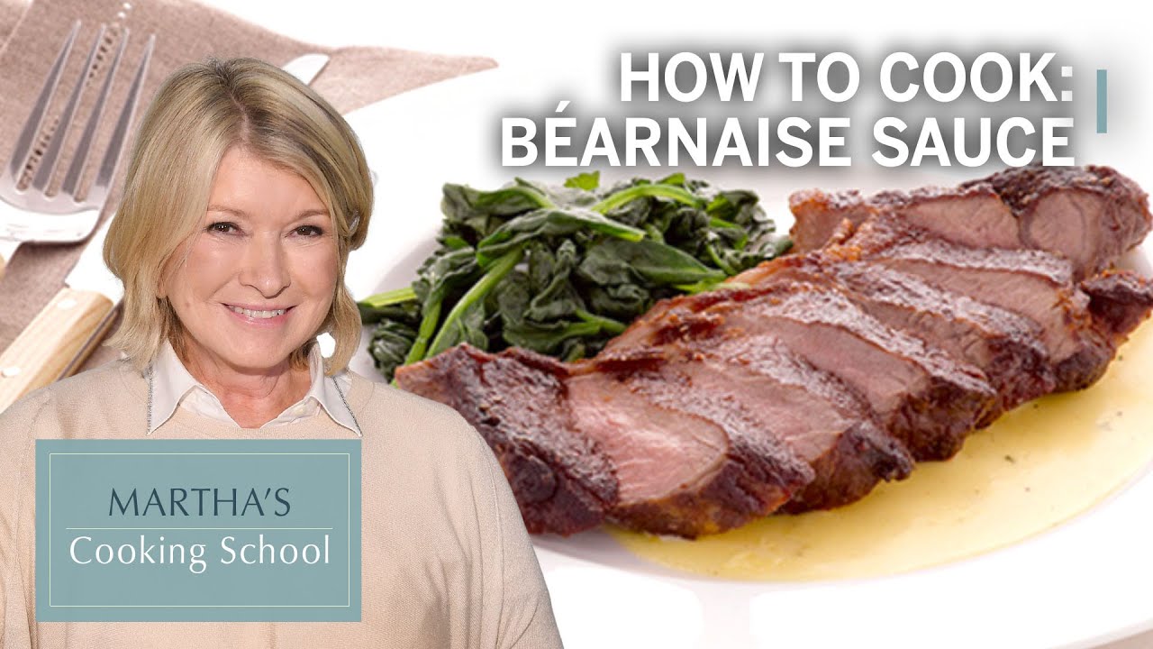 How to Make Martha Stewart's Béarnaise Sauce | Martha's Cooking School ...