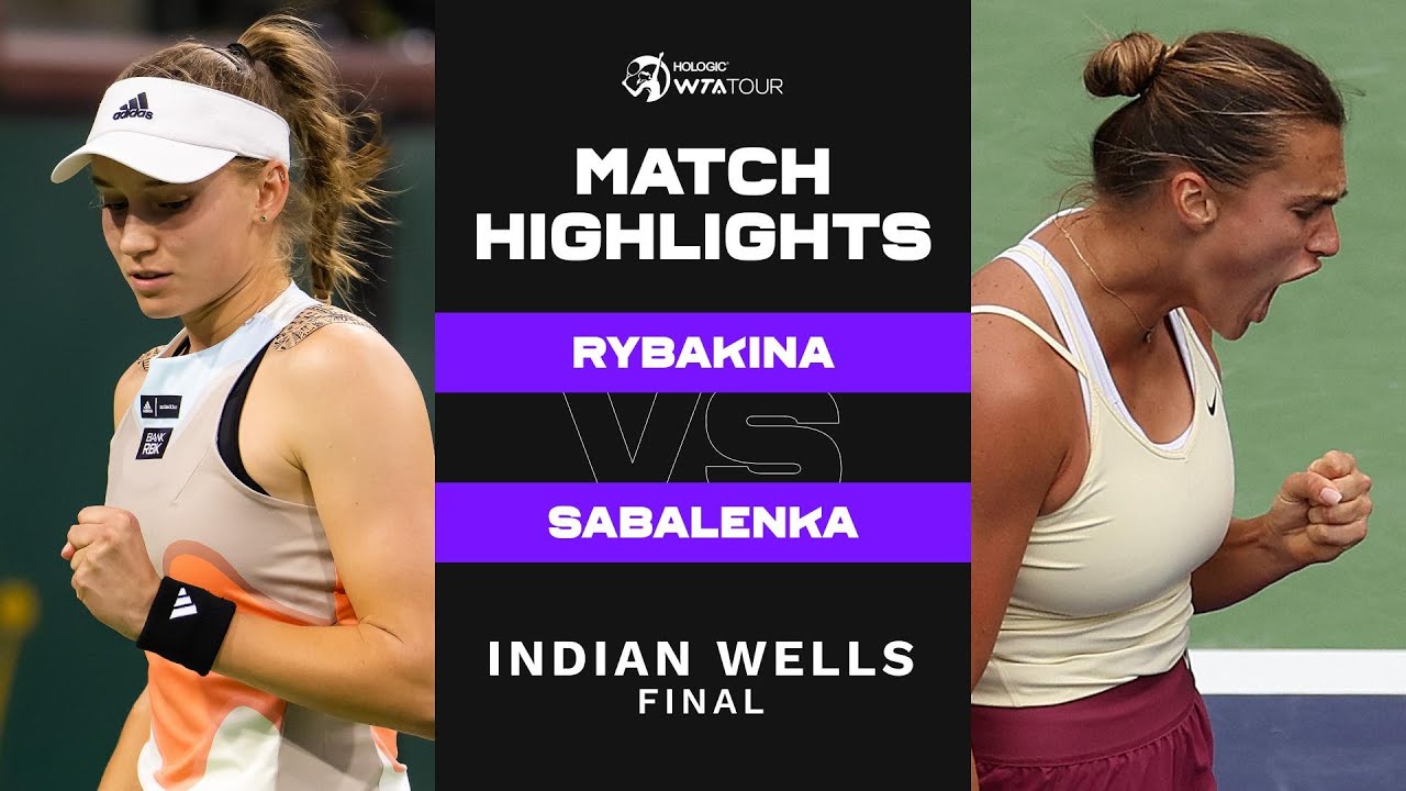 Elena Rybakina vs. Aryna Sabalenka | 2023 Indian Wells Final | WTA ...