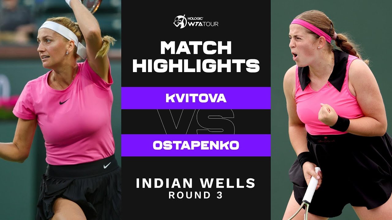 Petra Kvitova vs. Jelena Ostapenko | 2023 Indian Wells Round 3 | WTA Match Highlights - The ...