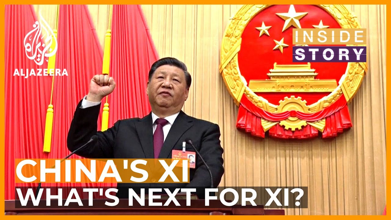 What's next for Xi Jinping's China at home and abroad? | Inside Story ...