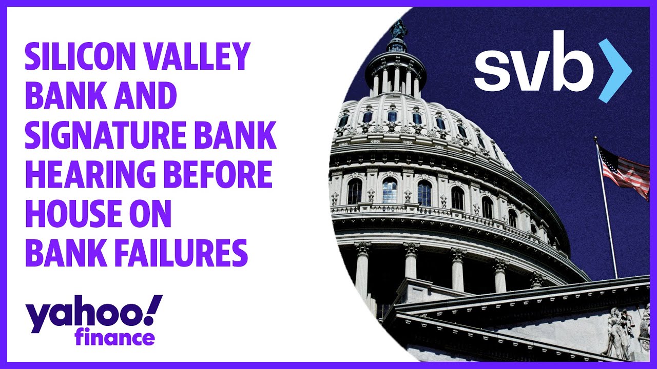LIVE: Silicon Valley Bank and Signature Bank hearing before House on ...
