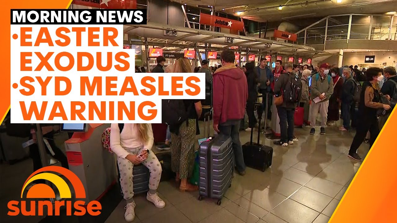 News Update: Easter exodus sees thousands hit airports and roads; measles warning for Western ...