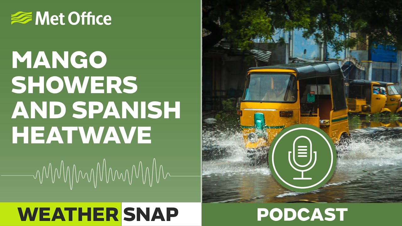 Mango showers and the Spanish heatwave 28/04/23 - Weather Snap Podcast ...