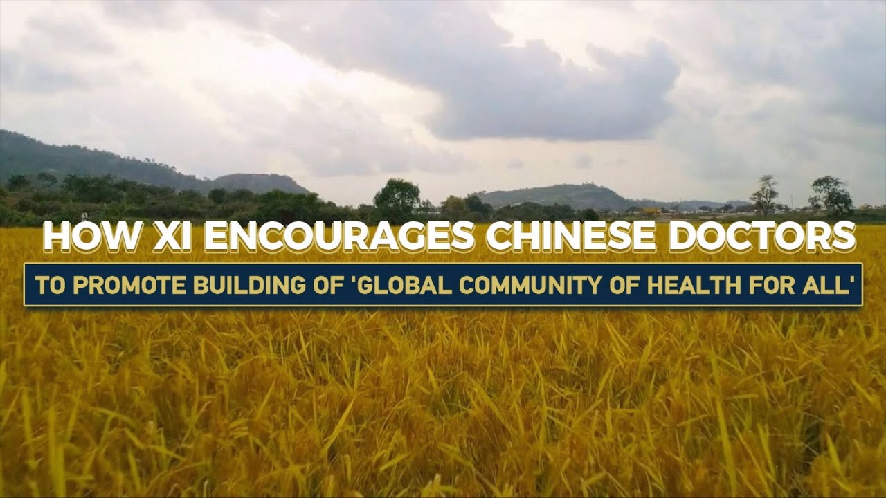 How Xi encourages Chinese doctors to promote building of 'global ...
