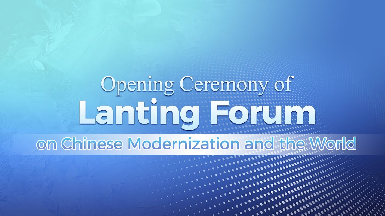 Live: Opening ceremony of Lanting Forum on Chinese Modernization and ...