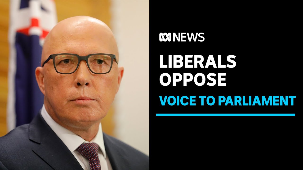 Liberal Party confirms opposition to Voice to Parliament | ABC News ...