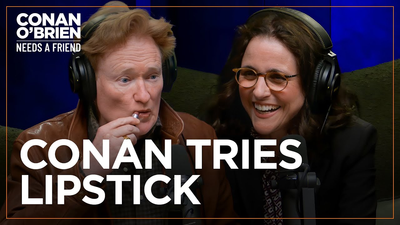 Conan Tries On Julia Louis-Dreyfus’ Lipstick | Conan O'Brien Needs A ...