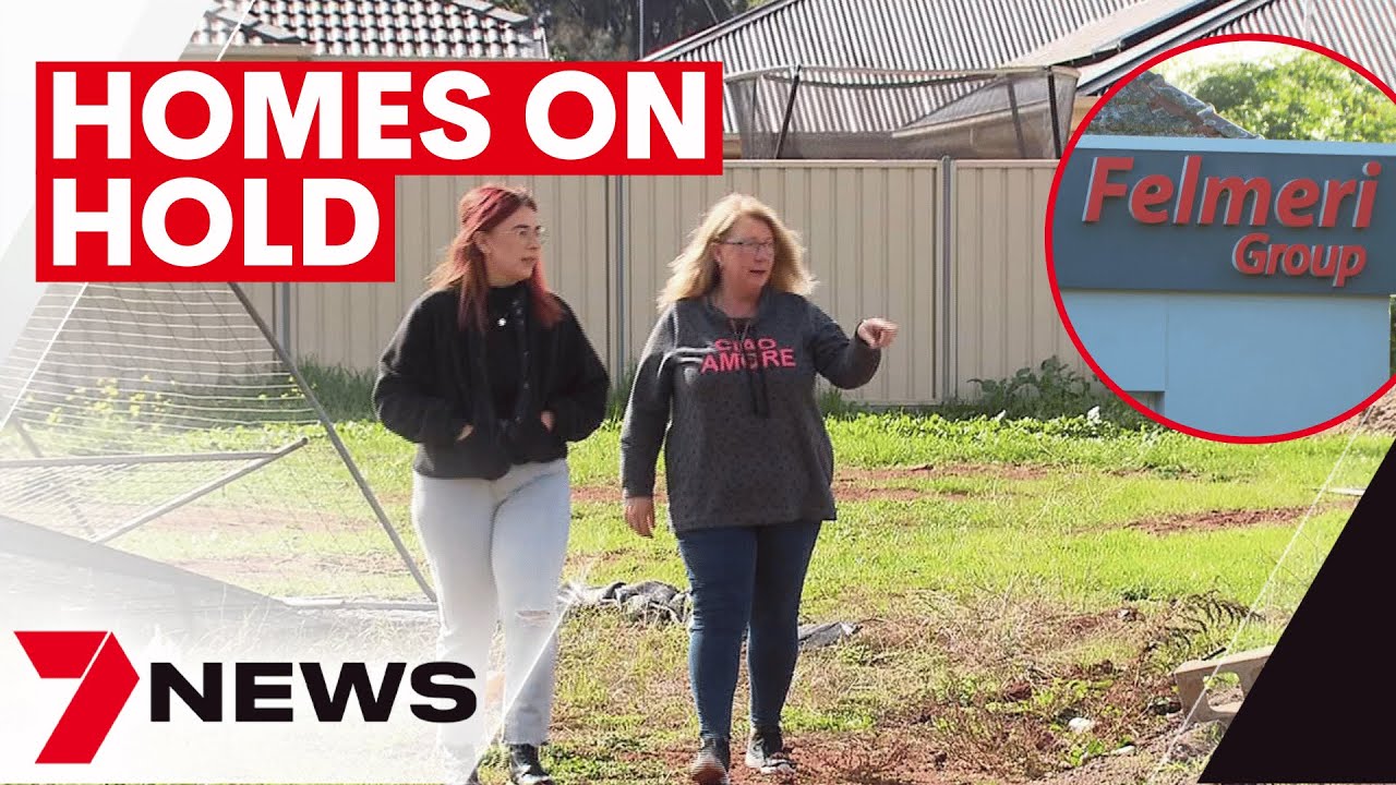 Adelaide builder Felmeri Homes placed into administration | 7NEWS - The ...