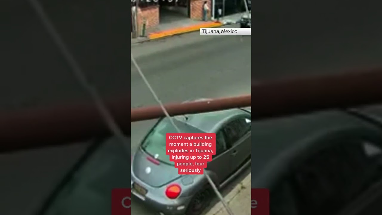 CCTV captures Tijuana blast - The Global Herald