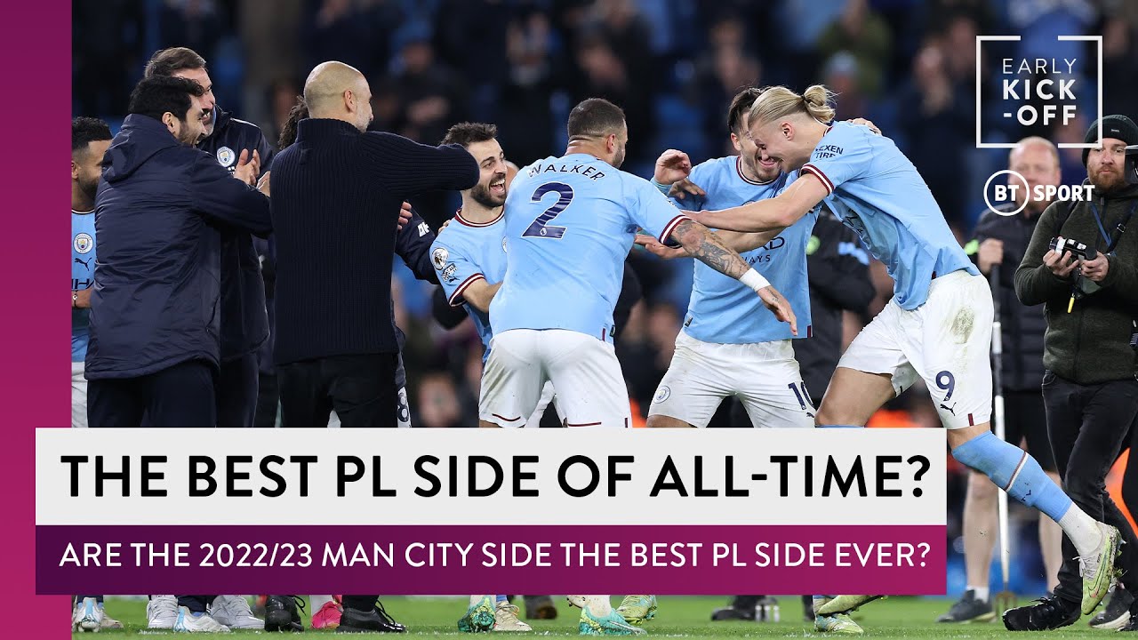 Are the 2022/23 Man City the greatest PL side of all time? | Early Kick ...