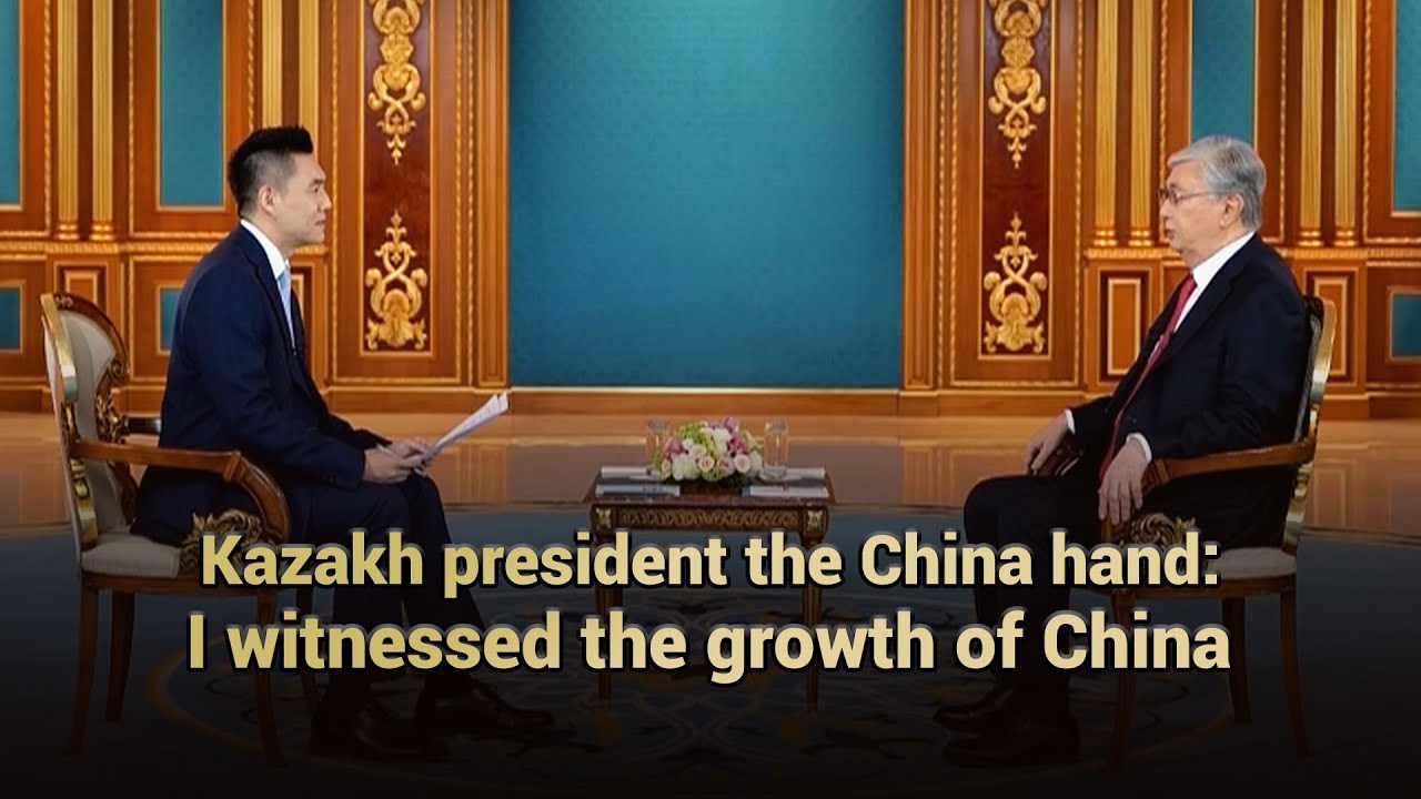 Kazakh president the China hand: I witnessed the growth of China - The ...