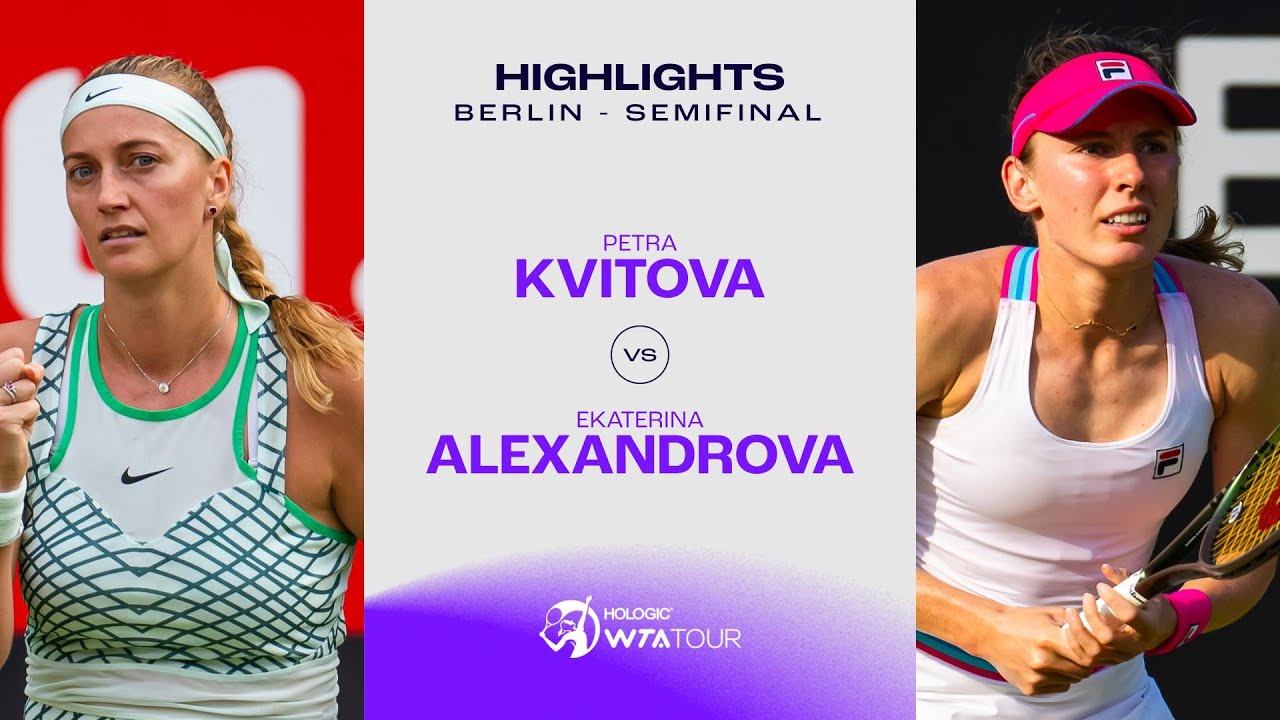 Petra Kvitova vs. Ekaterina Alexandrova | 2023 Berlin Semifinals| WTA Match Highlights - The ...