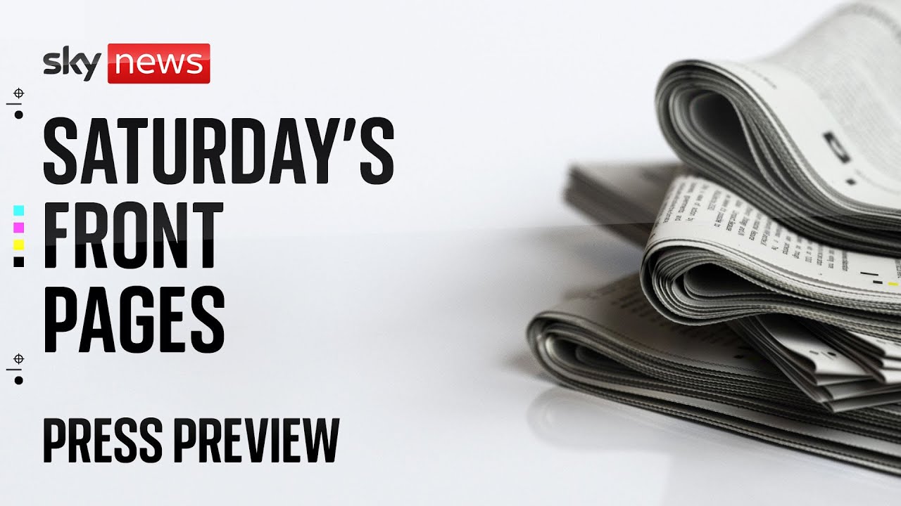Press Preview: A first look at Saturday's front pages - The Global Herald