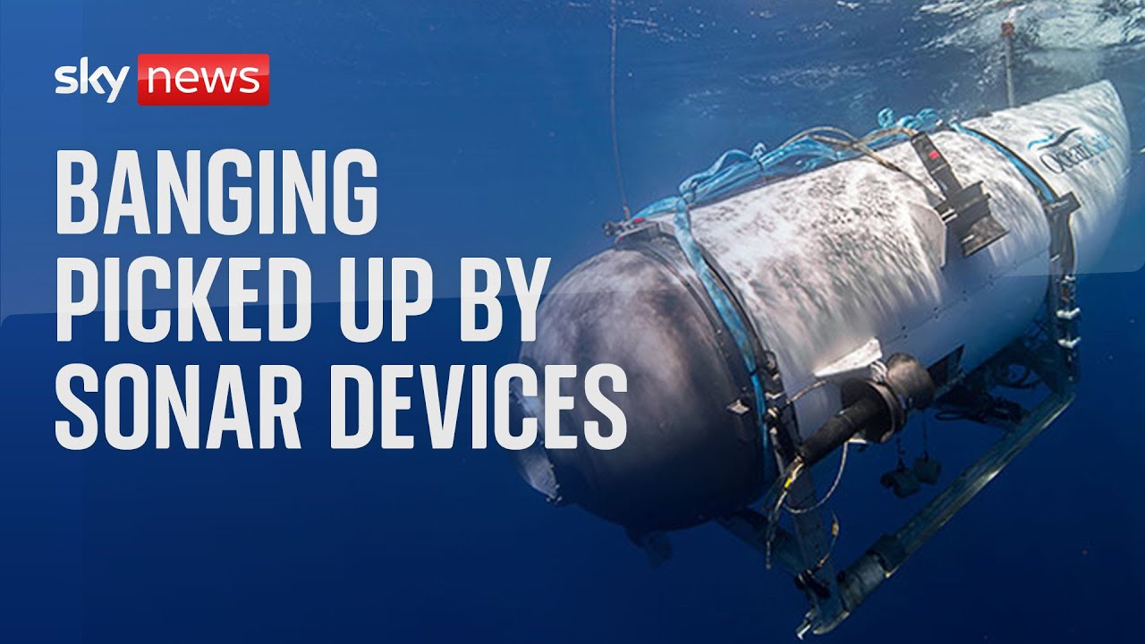 Missing Submersible: Banging picked up by sonar devices deployed by ...