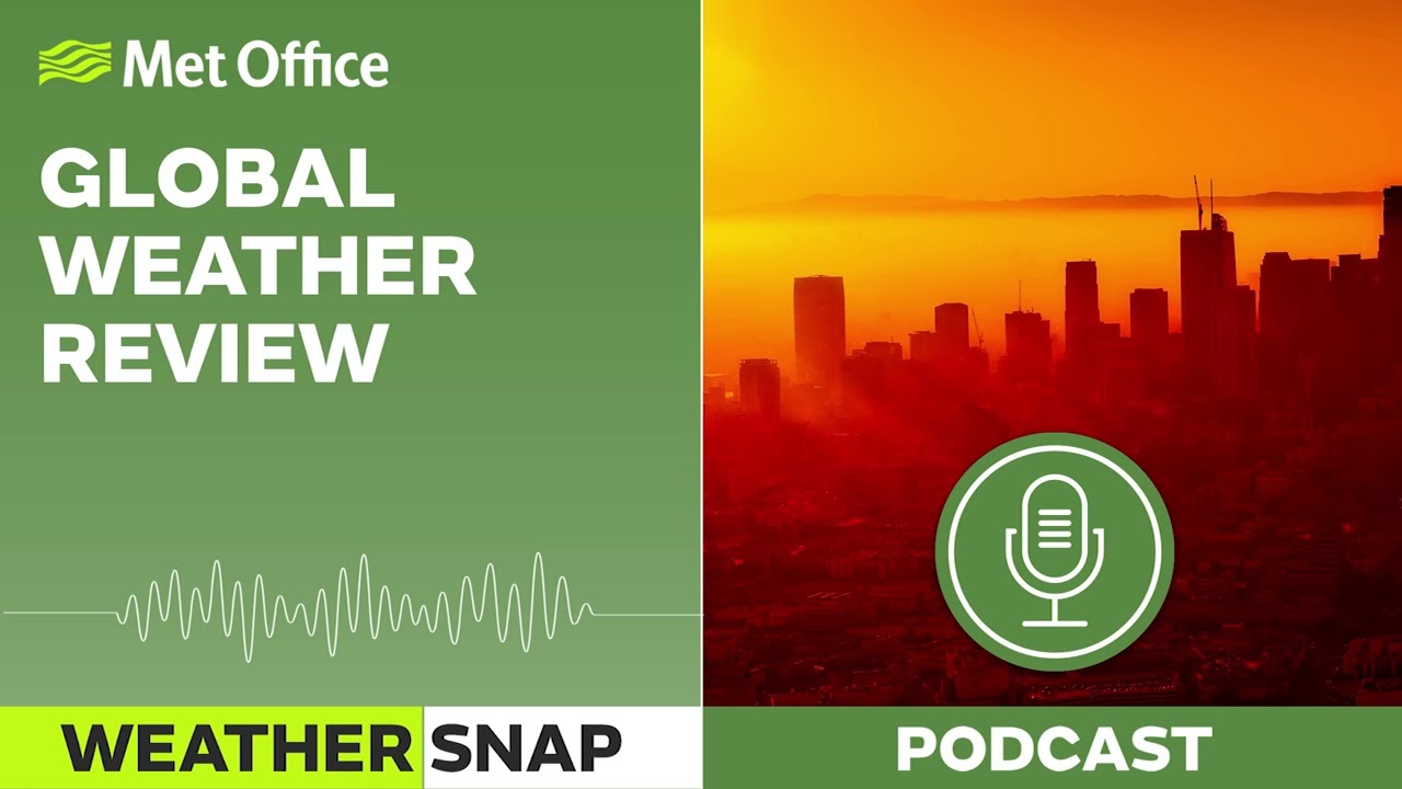 Global weather review - 09/06/23 – Weather Snap podcast – Met Office ...