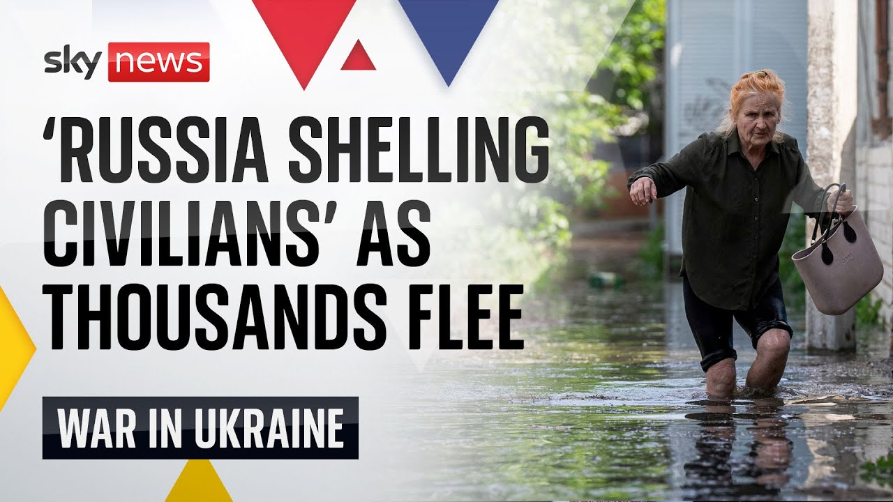 Ukraine War: 'Russia shelling civilians' as thousands flee floods - The ...