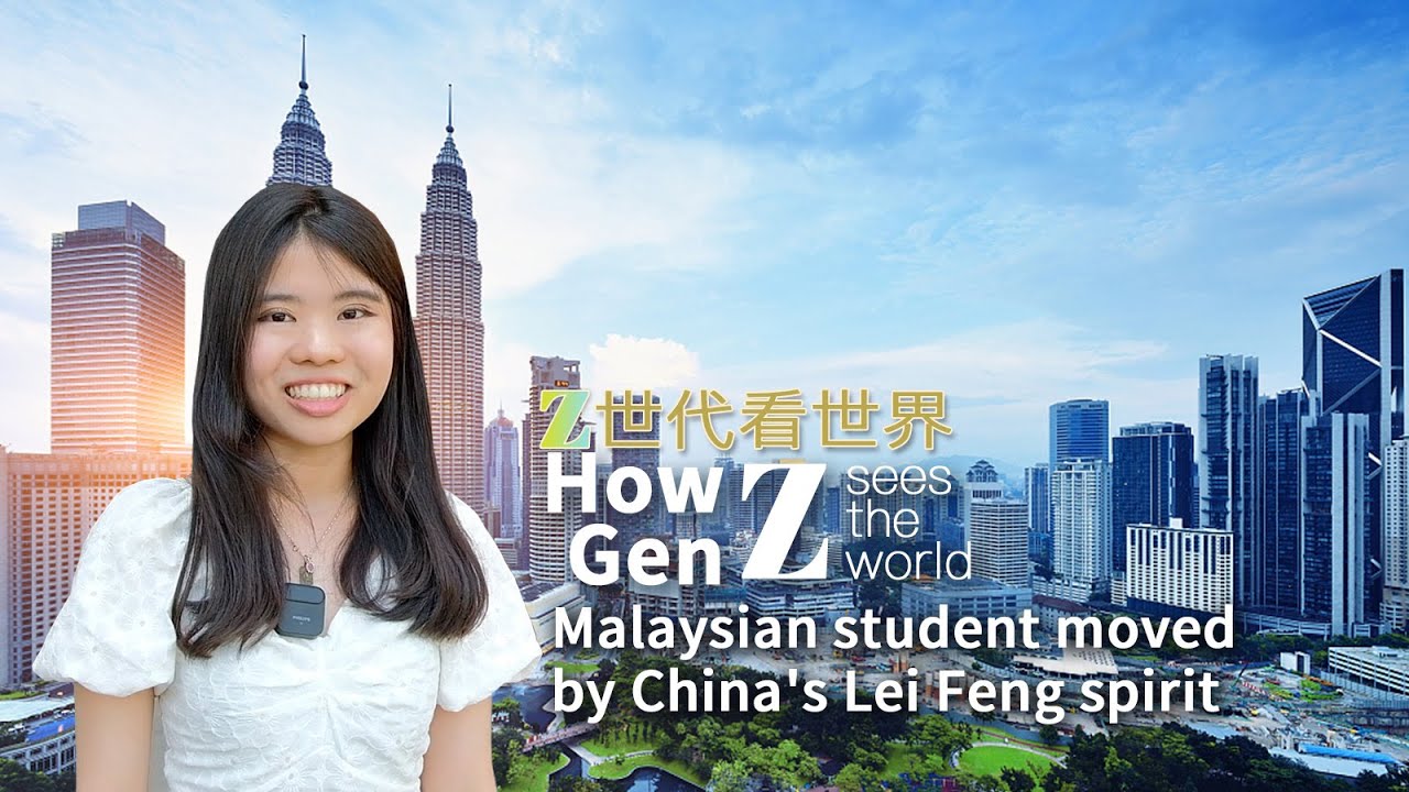 How Gen Z sees the world: Malaysian student moved by China's Lei Feng ...