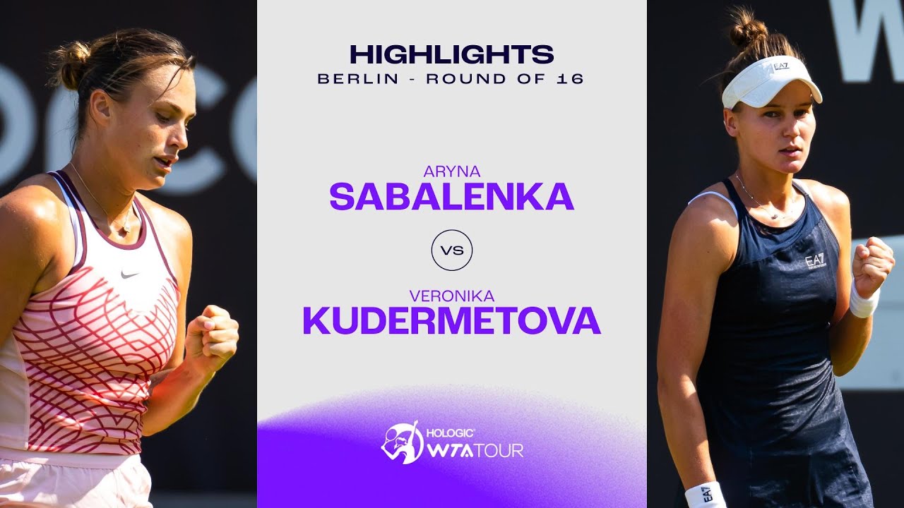 Aryna Sabalenka vs. Veronika Kudermetova | 2023 Berlin Round of 16 | WTA Match Highlights - The ...